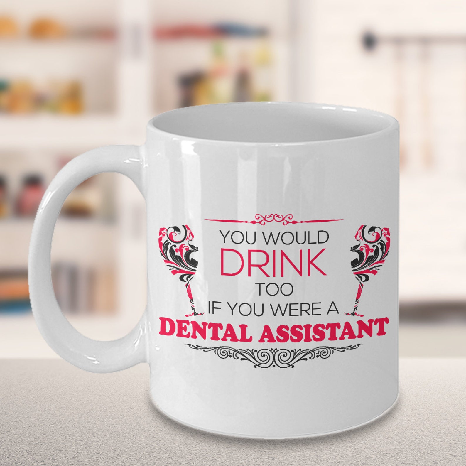 Dental Assistant Mug: "you Would Drink Too If You Were A Dental ...