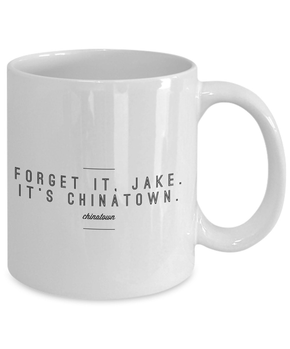 Chinatown Mug: "forget It, Jake. It's Chinatown."; Mug Handmade Coffee ...