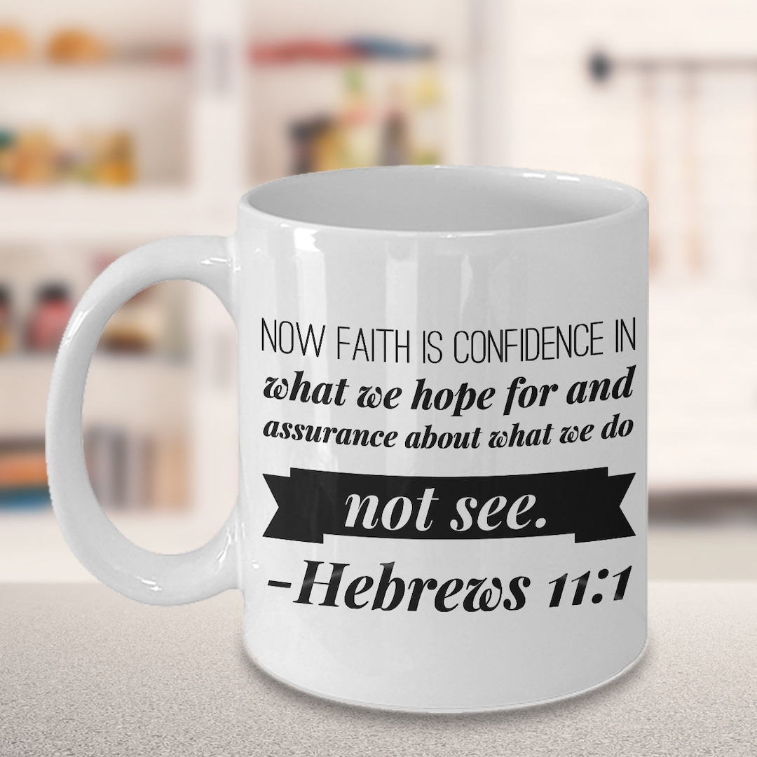 Bible Hebrews Coffee Mug – Hebrews 11 1: "now Faith is Confidence in ...