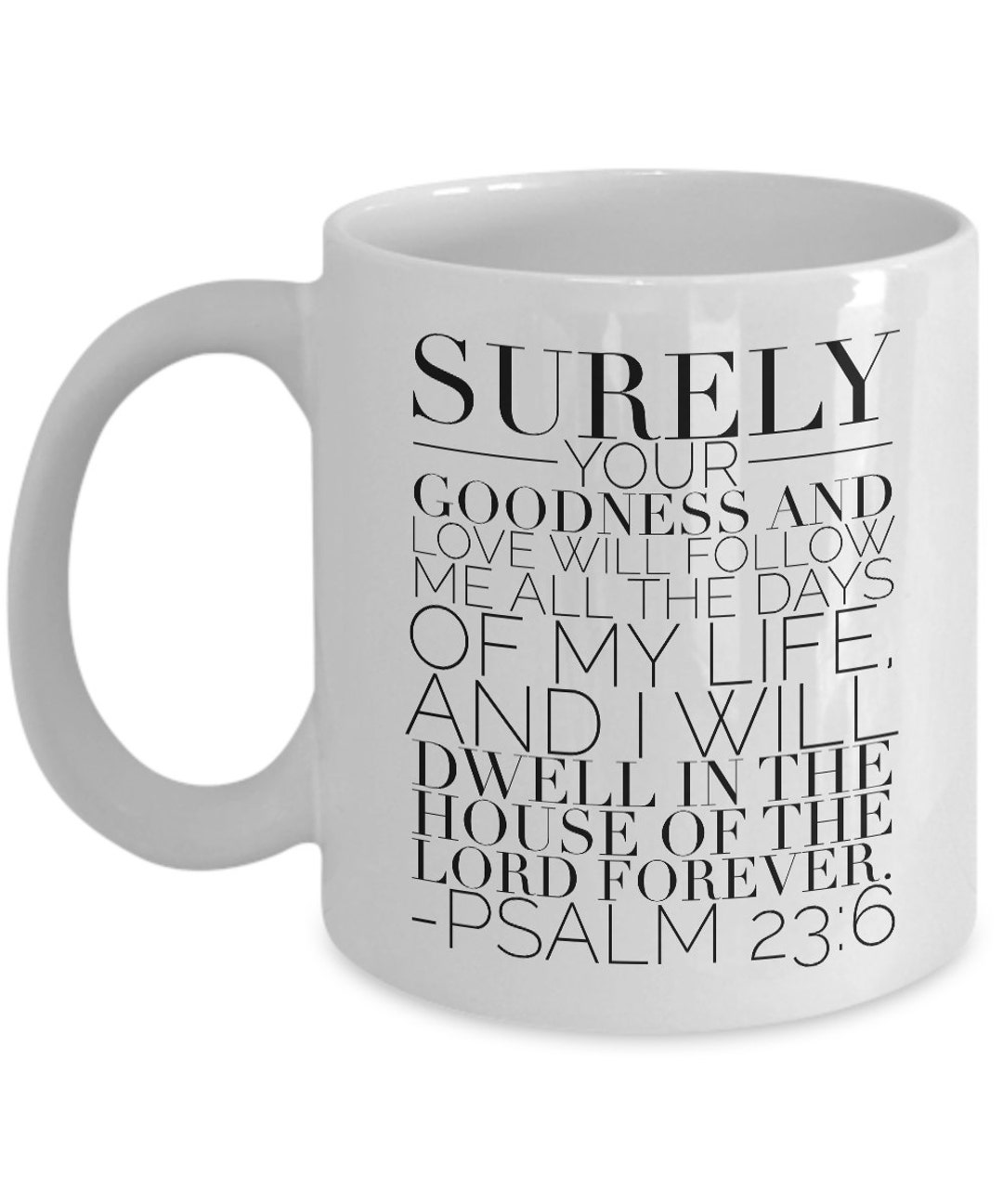 Psalm 23 6 Mug - Bible Verse Quotes Mug : "surely Your Goodness and ...