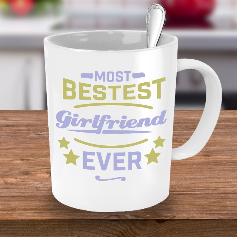 Best Girlfriend Coffee Mug - Romantic Girlfriend Gifts: "most Bestest ...