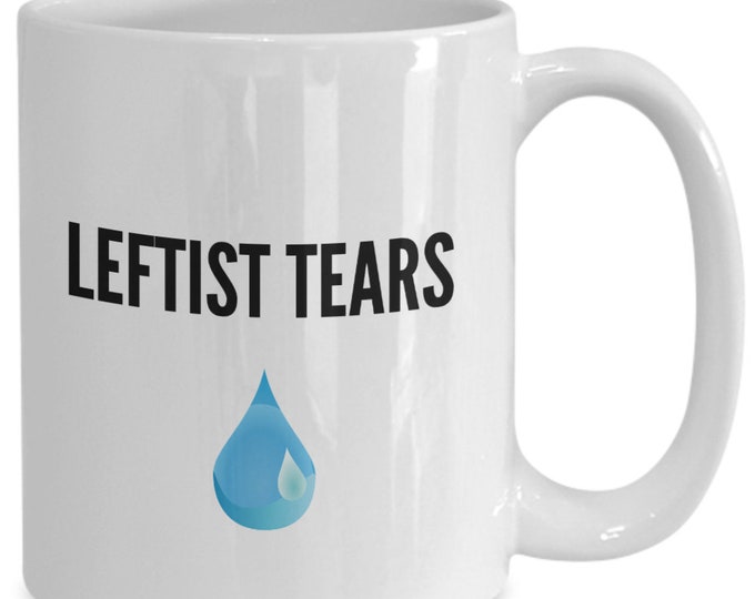 LIMITED SALE Leftist Tears Mug - Leftists Coffee Cup - the Lefties Hot ...