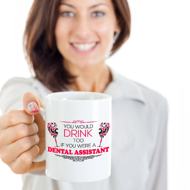 Dental Assistant Mug: "you Would Drink Too If You Were A Dental ...