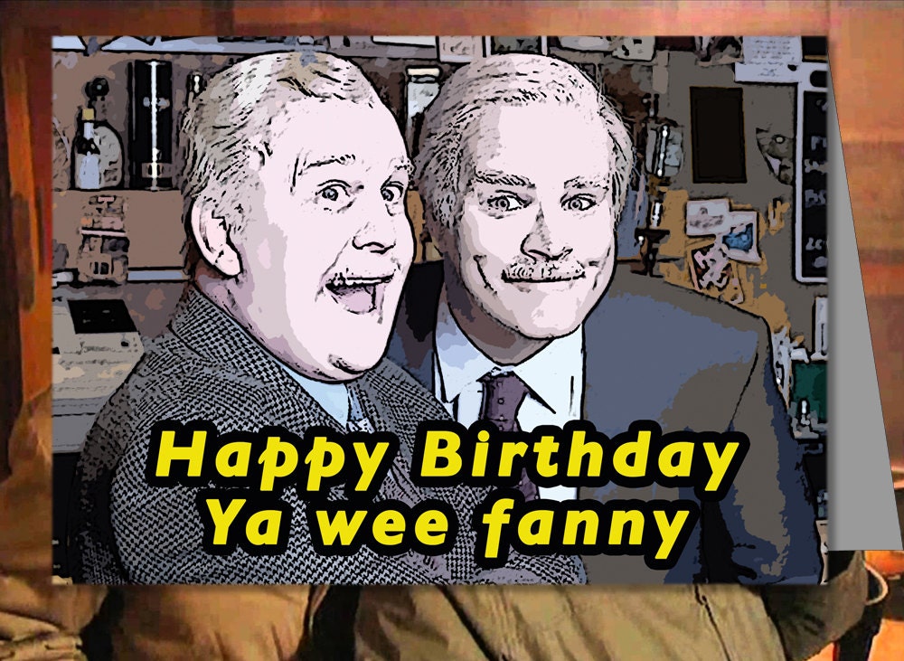 Still Game Jack and Victor Funny "happy Birthday Ya Wee Fanny" Scottish ...