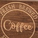 Coffee, Fresh Brewed, Served Daily, Wood Coffee Sign, Carved Coffee ...