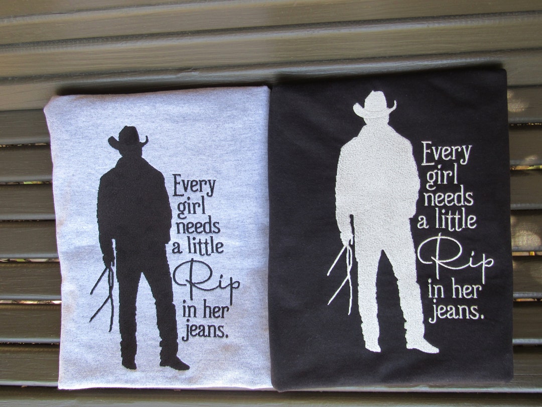 Yellowstone Embroidered Tee Shirt, Every Girl Needs A Little Rip in Her ...