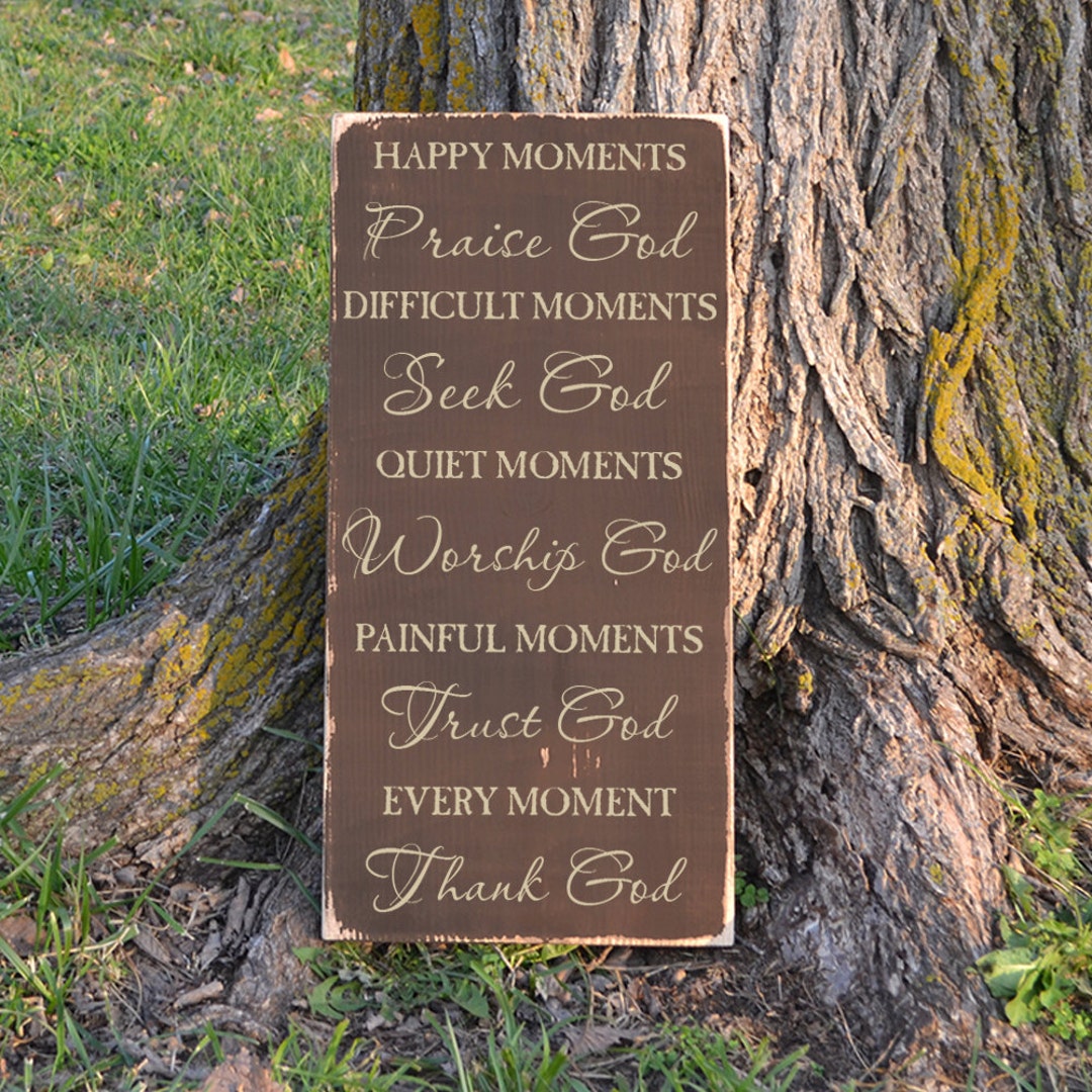 Happy Moments Praise God Difficult Moments Seek God Quiet Moments ...