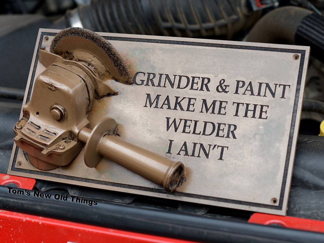 Grinder & Paint Make Me the Welder I Ain't. Funny Gift Sign for Welders ...