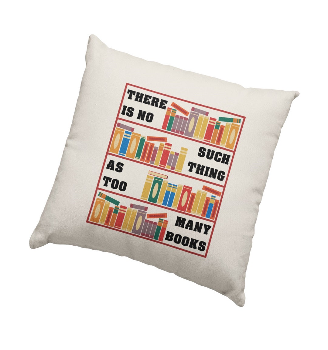 Book Lover Gift There is No Such Thing as Too Many Books Cushion Cover ...