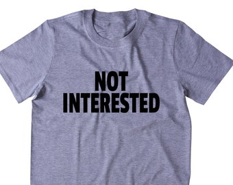 Not Interested T Shirt - Etsy