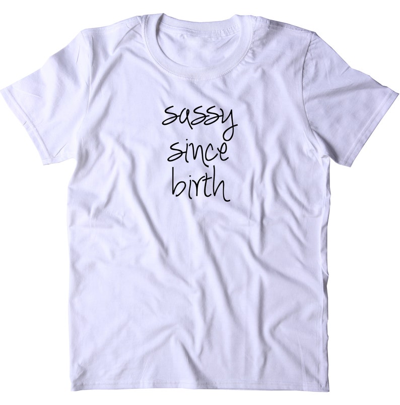 Sassy Since Birth Shirt Funny Sarcastic Casual Womens Etsy