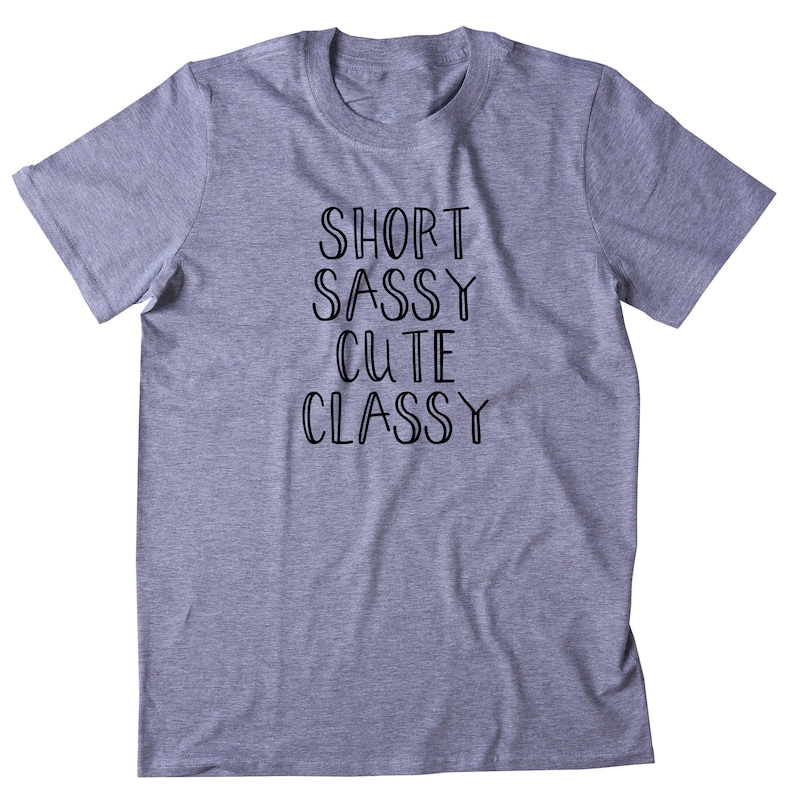 Short Sassy Cute Classy Shirt Funny Sarcastic Girly Sassy Etsy