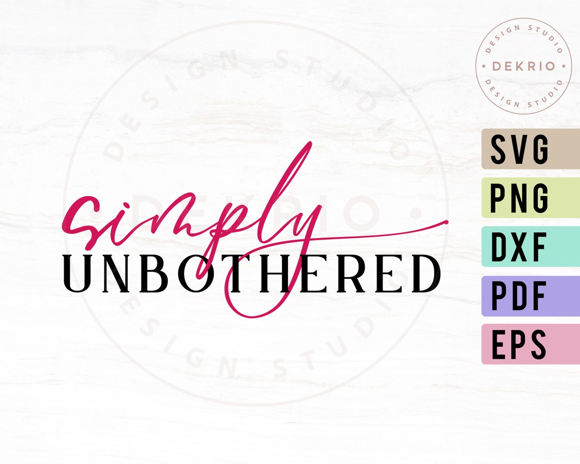 Simply Unbothered Svg, Printable PDF, DXF Cut File, Vector Eps and High ...