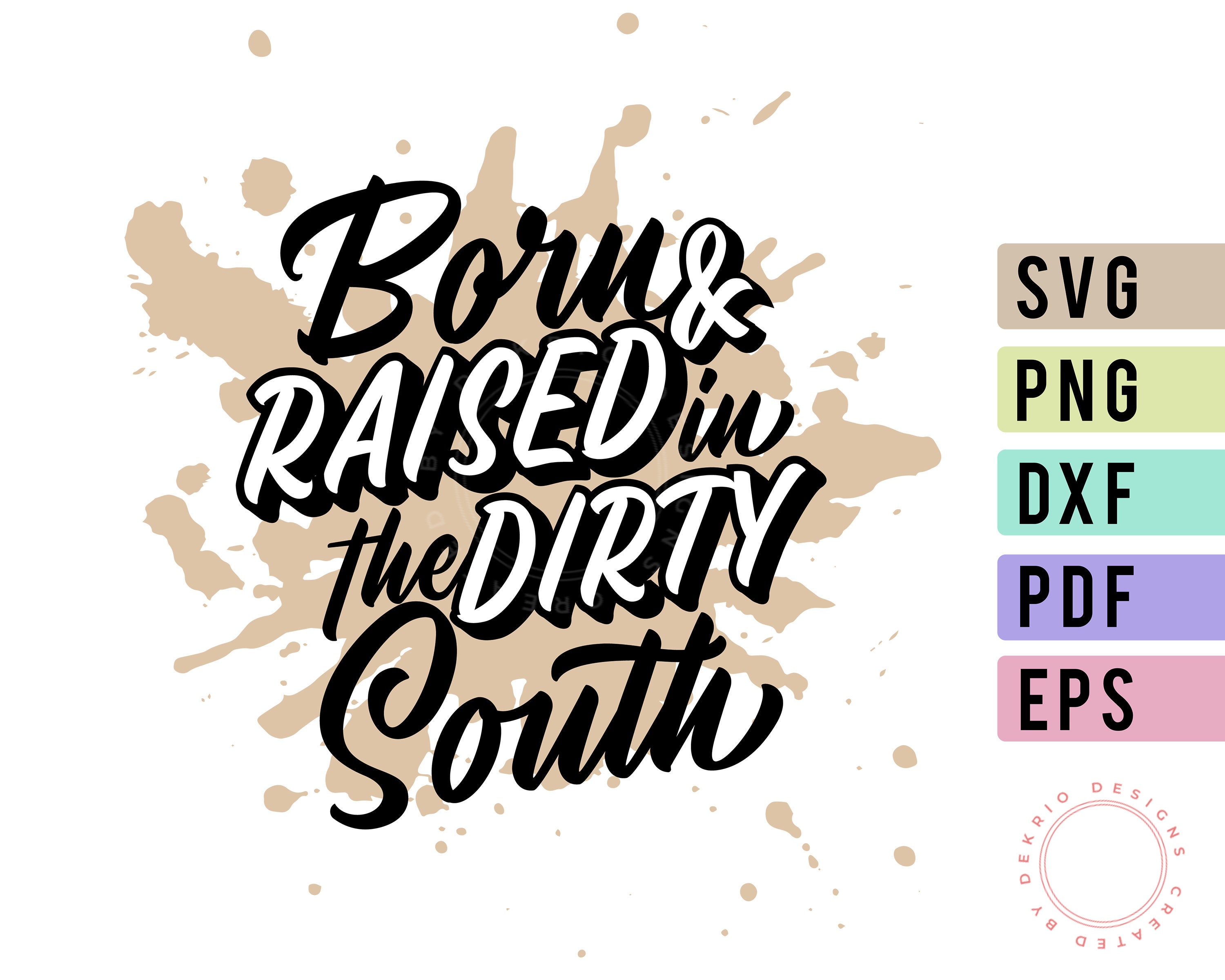 Born and Raised in the Dirty South Printable Svg, PDF, Vector Eps, High ...