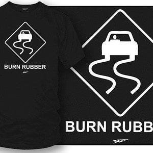 Burn Rubber Sign T-shirt, Tuner Car Shirts, Street Racing, Muscle Car ...