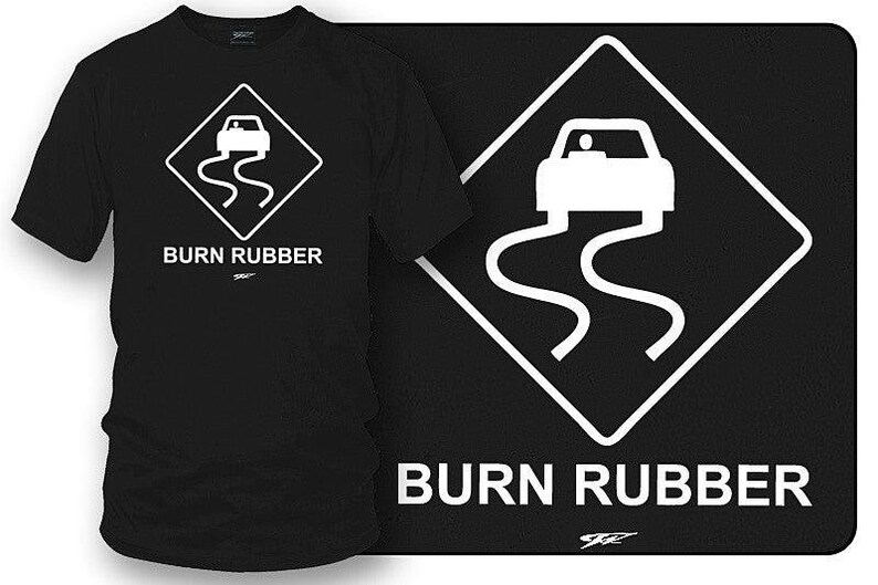 Burn Rubber Sign T-shirt, Tuner Car Shirts, Street Racing, Muscle Car ...