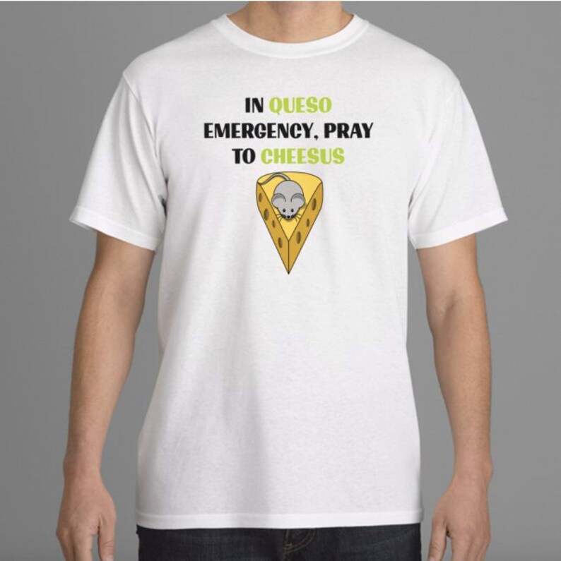 Queso Cheese Shirt in Queso Emergency, Pray to Cheesus Adult Unisex S ...
