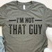 I'm Not That Guy T Shirt - Etsy