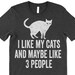 Funny Cat Owner Gift. I Like My Cats and Like 3 People T Shirt. - Etsy