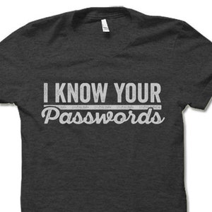 I Know Your Passwords Shirt | Sysadmin Shirt | Tech Support Shirt ...