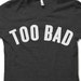 Too Bad T-shirt. Funny Shirts. Compassionate Person's Tee Shirt. - Etsy