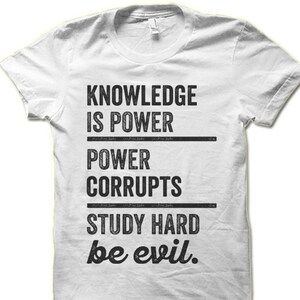 Knowledge is Power Shirt | Power Corrupts Study Hard Be Evil Shirt ...