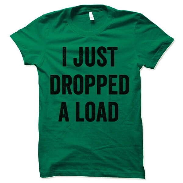 I Just Dropped A Load T Shirt. Funny Truck Driver Shirt Gift. - Etsy