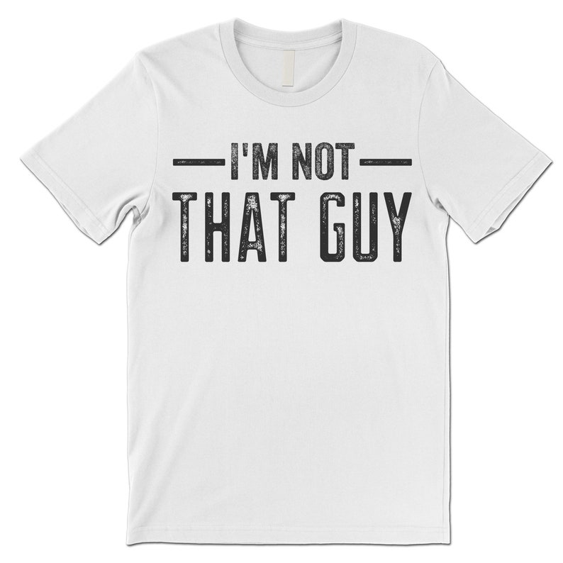 I'm Not That Guy T Shirt - Etsy