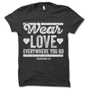 Wear Love Everywhere You Go Shirt. Cool Christian Clothing. - Etsy