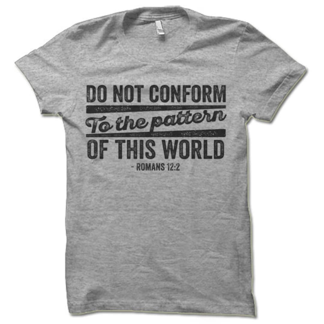 Do Not Conform to the Pattern of This World Shirt. Cool Christian ...