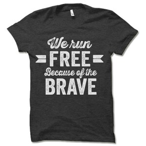 We Run Free Because of the Brave T-shirt. Running T-shirt. Patriotic ...
