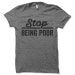 Stop Being Poor T Shirt. Funny T-shirts. - Etsy