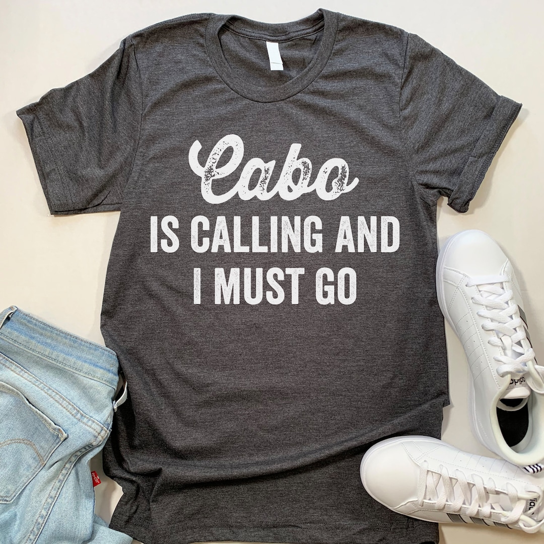 Cabo is Calling T Shirt. Funny Cabo Gift. - Etsy