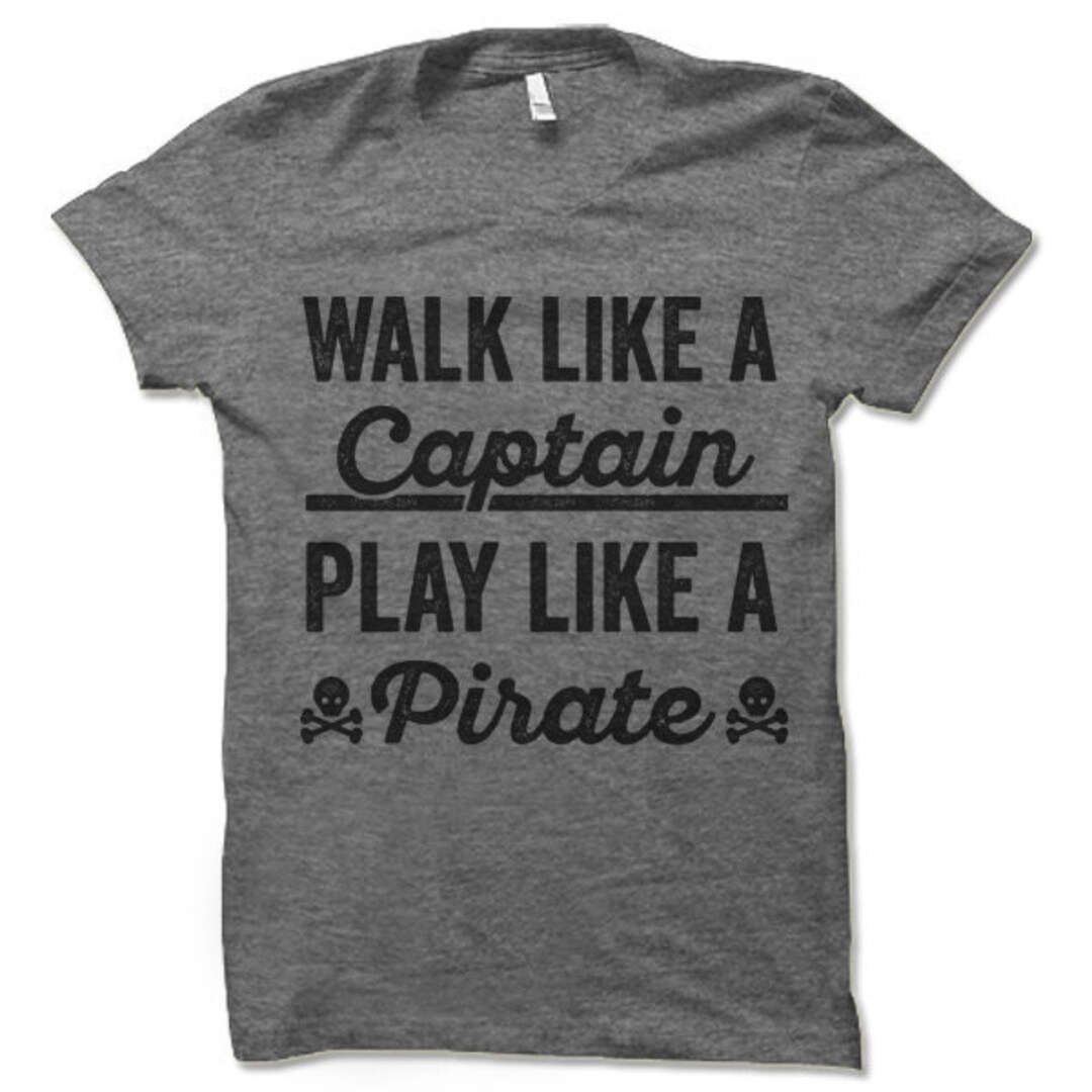 Funny Shirts | Walk Like a Captain Play Like a Pirate T Shirt ...
