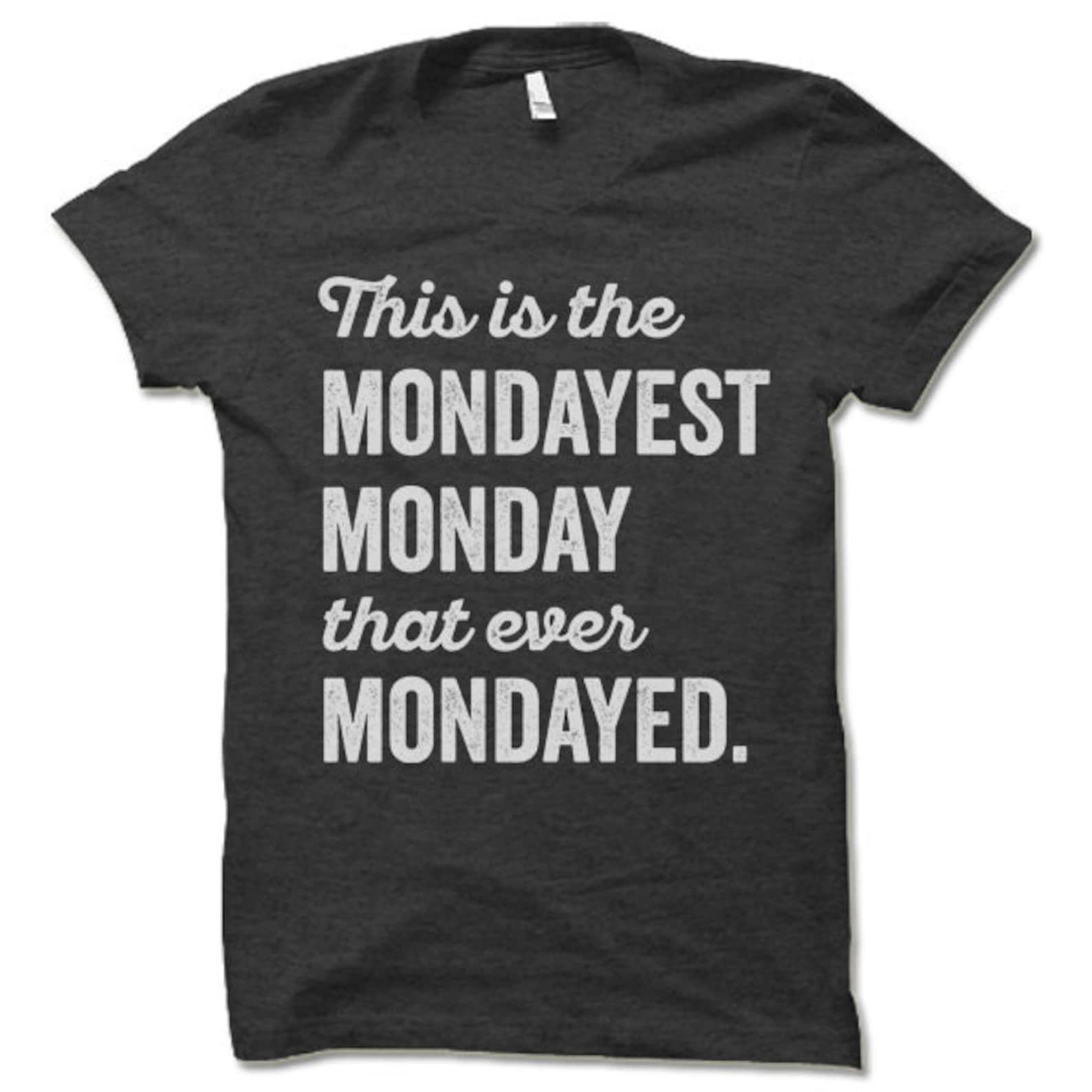 This is the Mondayest Monday That Ever Mondayed Shirt Funny | Etsy