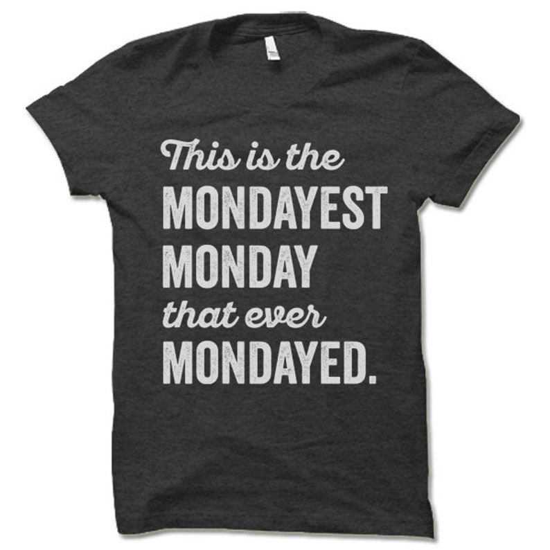 This is the Mondayest Monday That Ever Mondayed Shirt Funny | Etsy