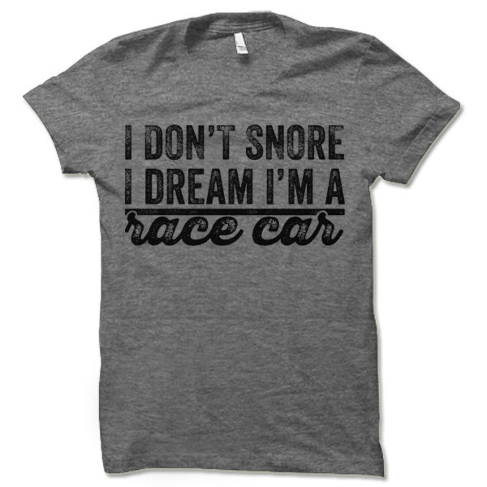 Funny Race Car T shirt I Don t Snore I Dream I m A Etsy