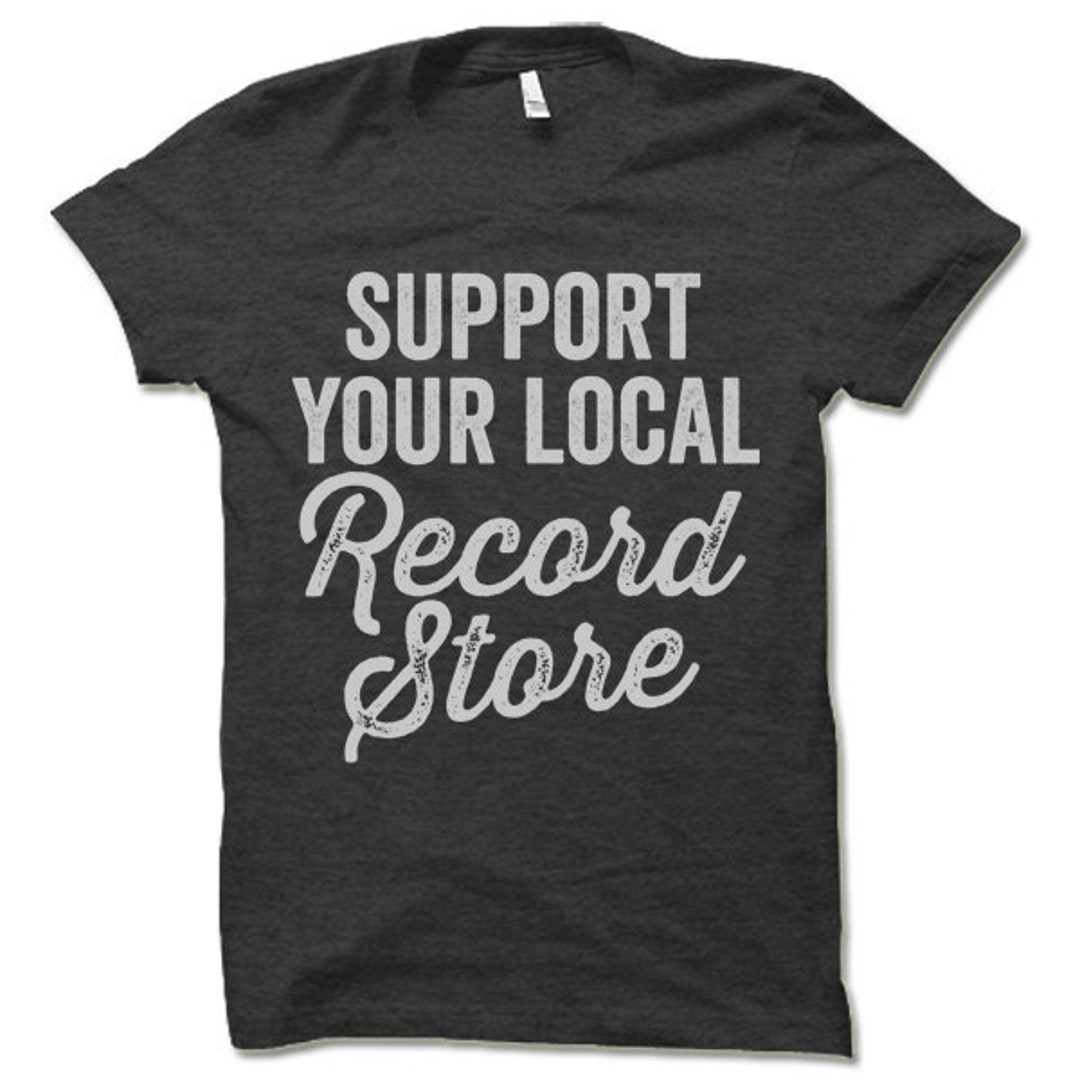 Support Your Local Record Store T Shirt. Indie Music Lover T Shirt. - Etsy