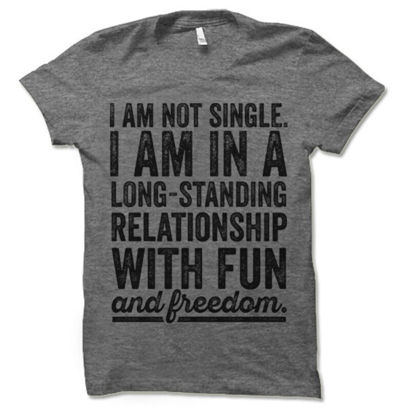 Funny T-shirt. I Am Not Single I Am in a Long-lasting - Etsy