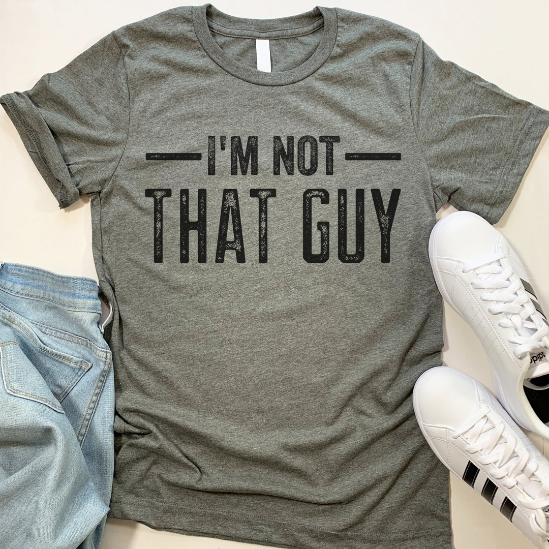 I'm Not That Guy T Shirt - Etsy