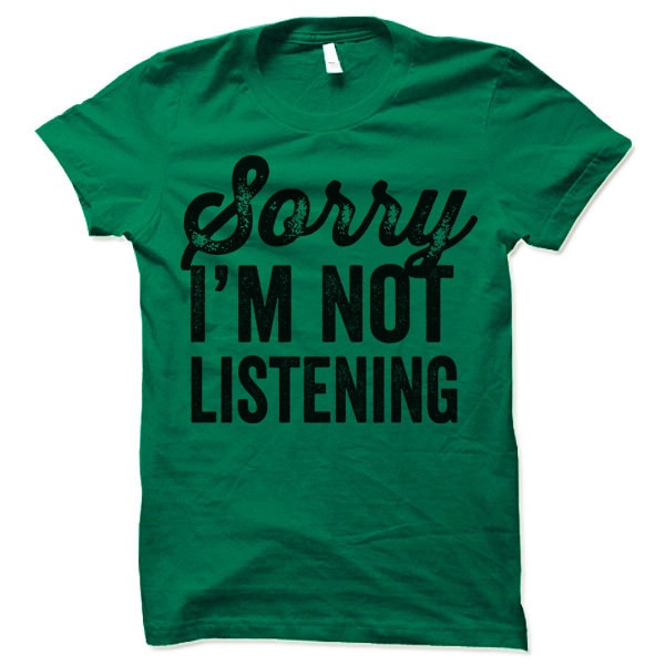 Sorry I'm Not Listening T Shirt. Rude Sarcastic Offensive - Etsy