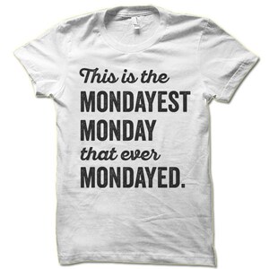 This is the Mondayest Monday That Ever Mondayed Shirt | Funny T-shirts ...
