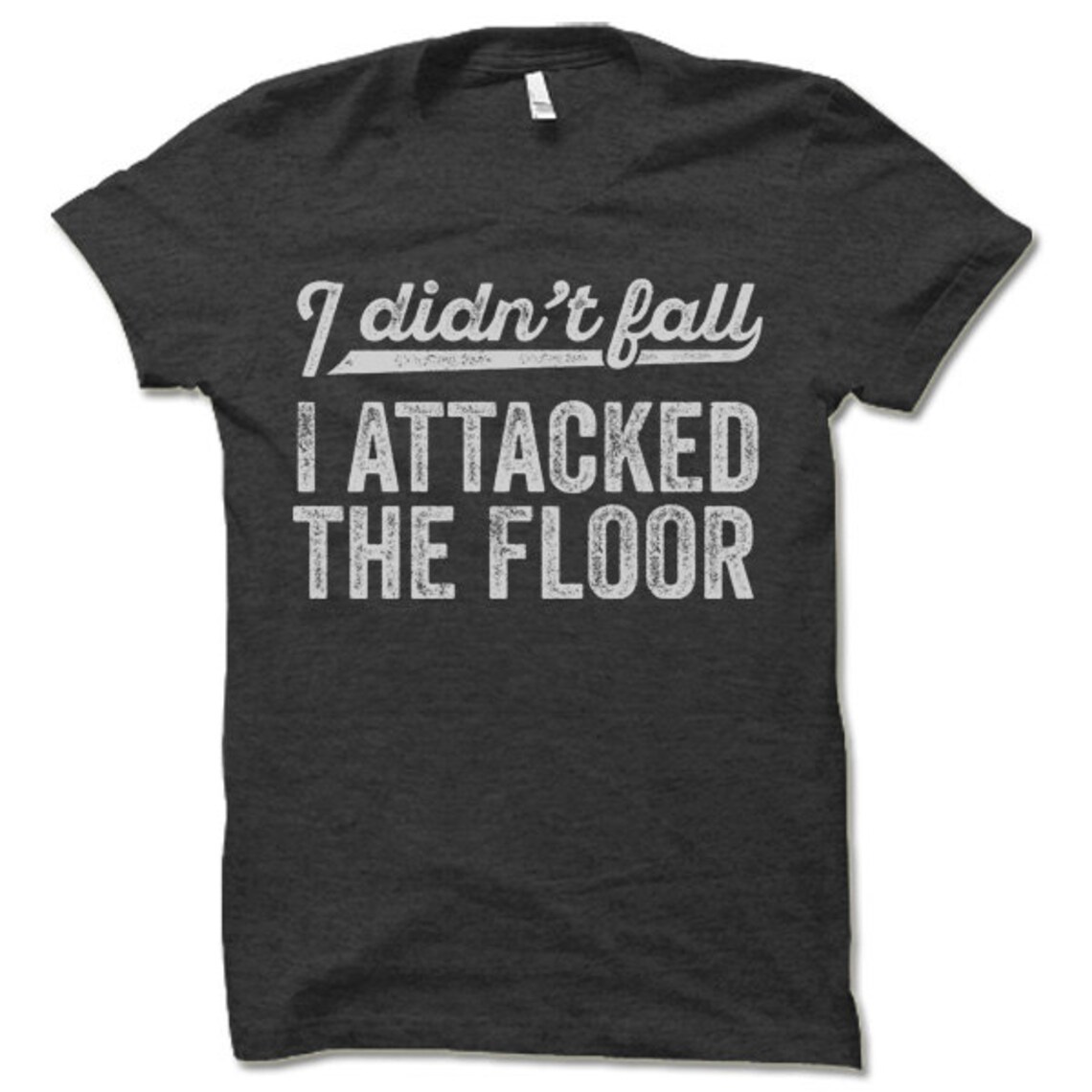 I Didn't Fall I Attacked the Floor T-shirt. Funny Quote Shirt. Fun ...