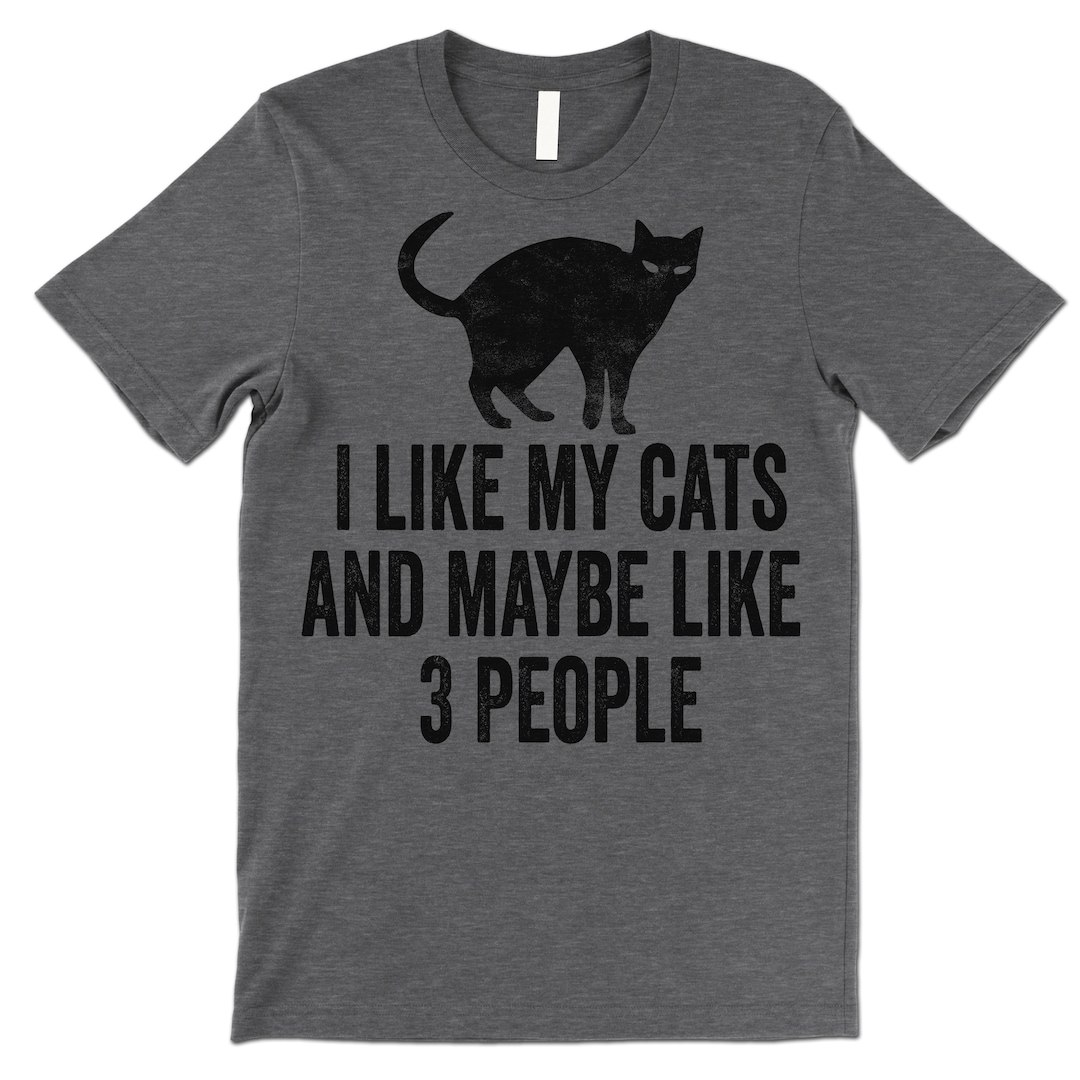 Funny Cat Owner Gift. I Like My Cats and Like 3 People T Shirt. - Etsy