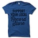 Support Your Local Record Store T Shirt. Indie Music Lover T Shirt. - Etsy