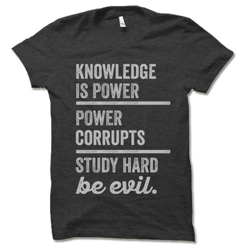 Knowledge is Power Shirt Power Corrupts Study Hard Be Evil | Etsy