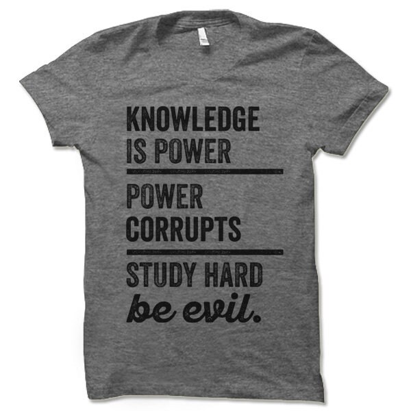 Knowledge is Power Shirt | Power Corrupts Study Hard Be Evil Shirt ...