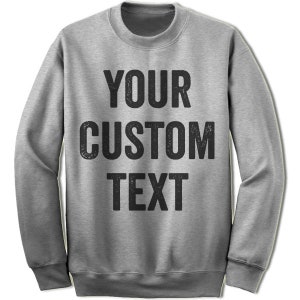 Custom Text Sweatshirt. Personalized Custom Name Sweater Sweatshirt ...