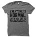 Everyone is Normal Until You Get to Know Them T-shirt. Funny - Etsy