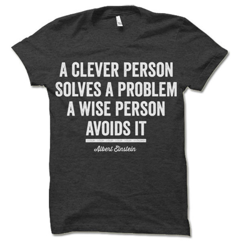 A Clever Person Solves a Problem a Wise Person Avoids It Shirt - Etsy